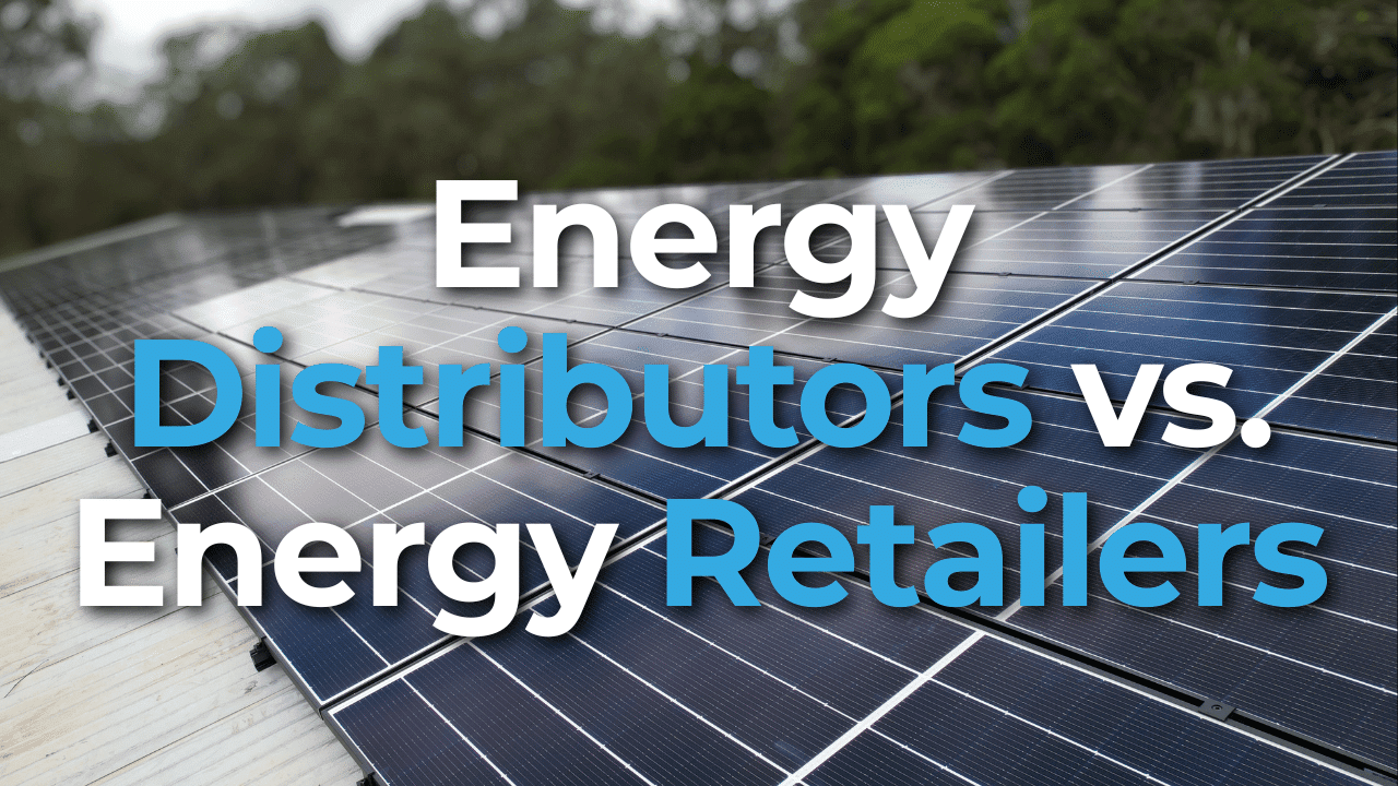 Energy Distributors vs. Energy Retailers | Penrith Solar Centre